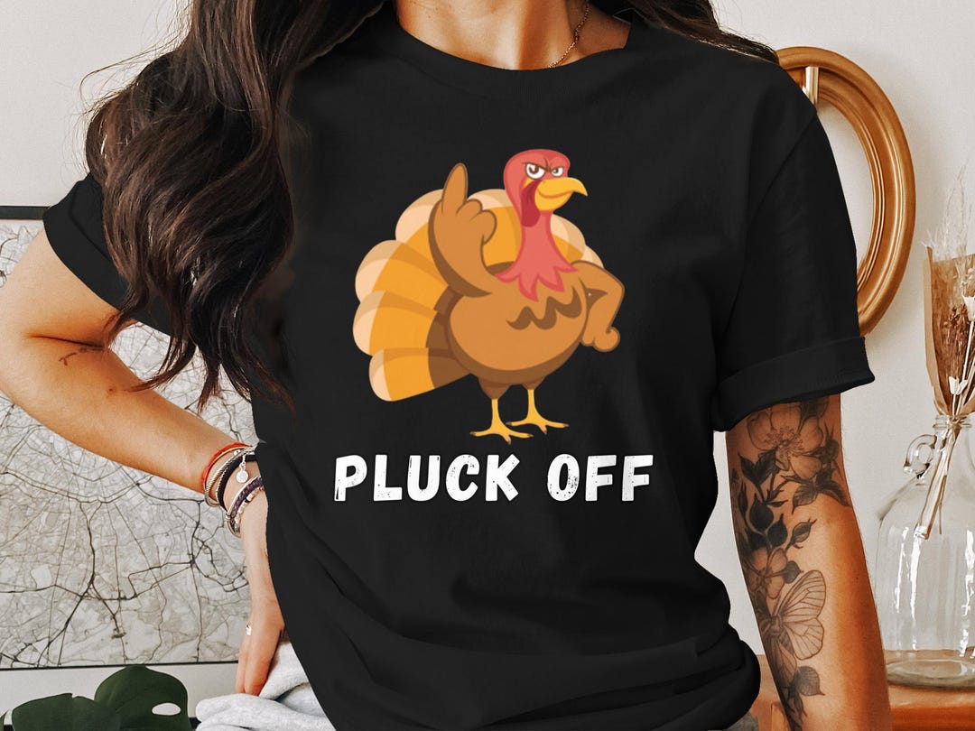 Funny Thanksgiving Shirt, Pluck off Flipping the Bird Offensive Turkey ...