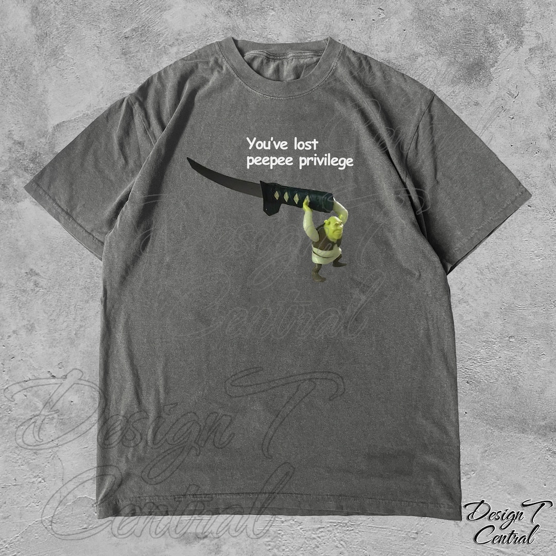 You've Lost Peepee Privilege Shrek Katana Shirt - Funny Meme Tee - Etsy
