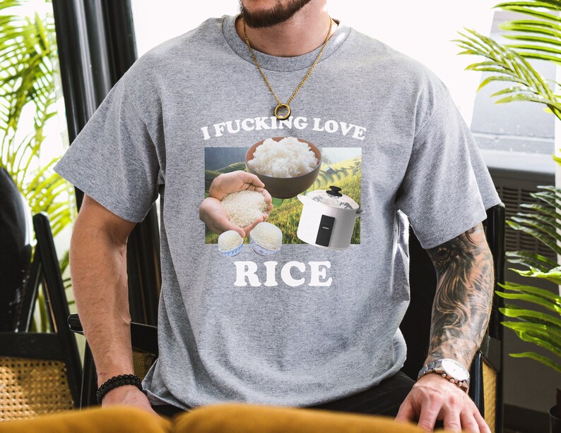 I Fucking Love Rice Meme Shirt Funny Shirts, Parody Offensive Tees ...