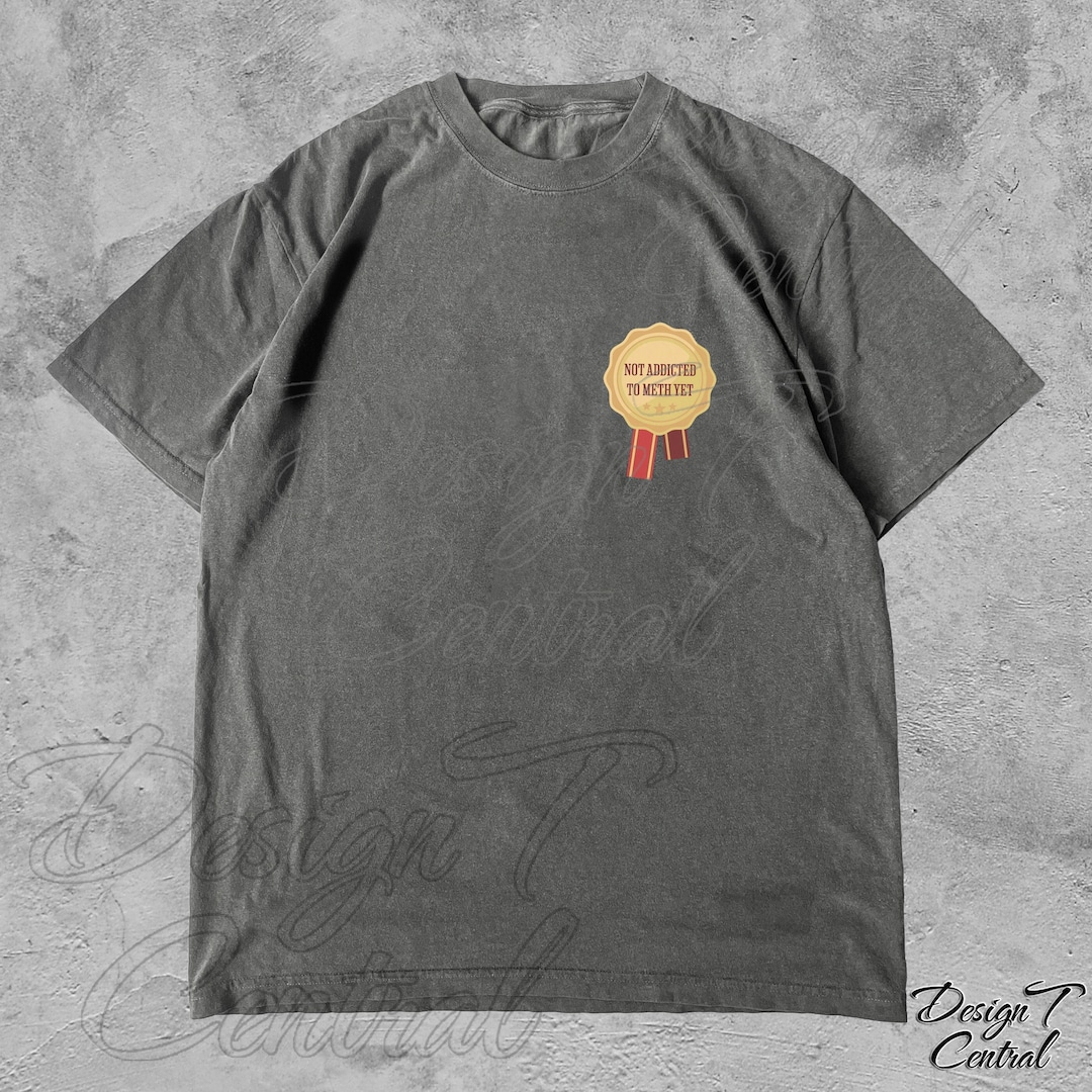 Funny Meme Shirt, 'not Addicted to Meth Yet' Graphic Tee - Etsy