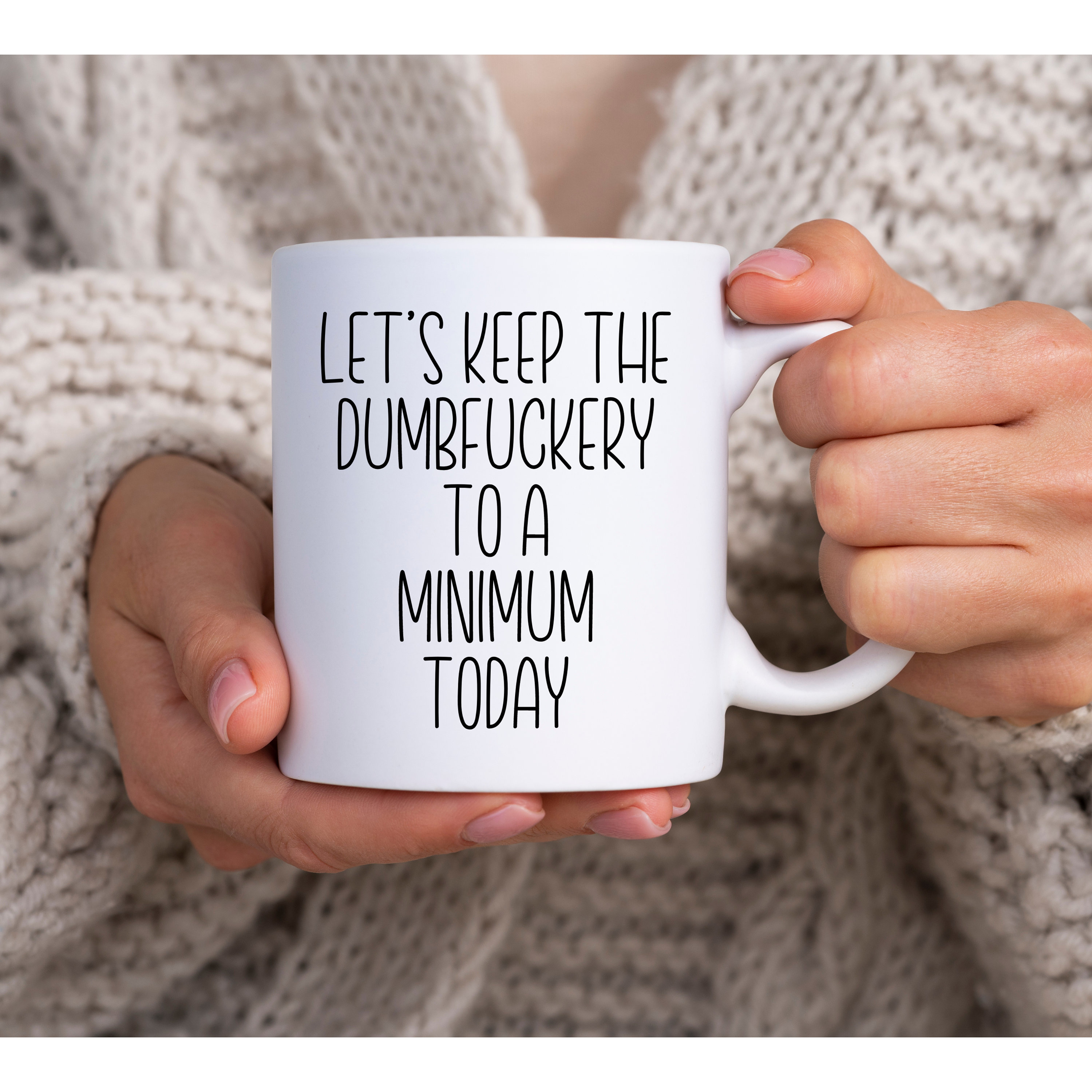 Let's Keep the Dumbfuckery to a Minimum Today Mug Funny Mug Gift for ...