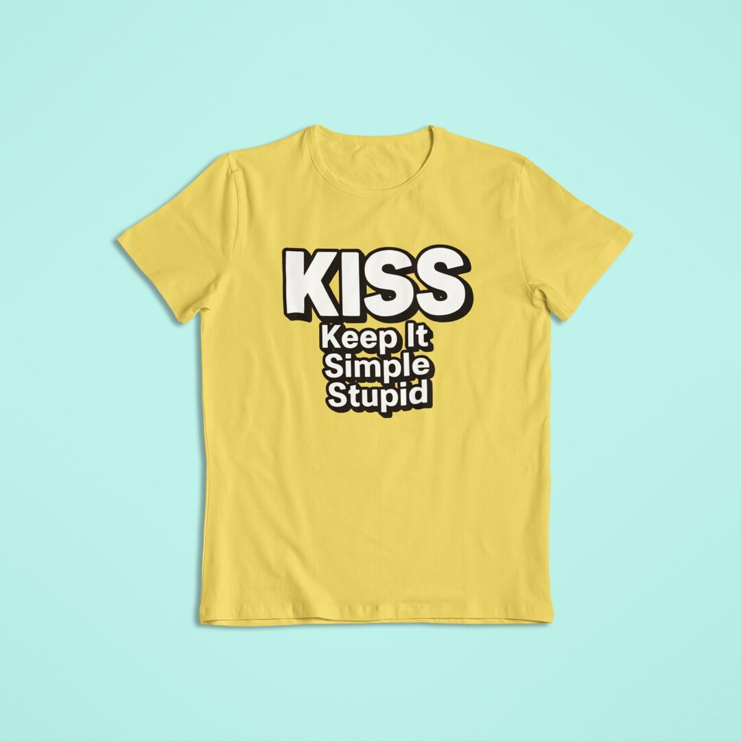 KISS Keep It Simple Stupid Shirt | Funny Motivational Tee - Etsy