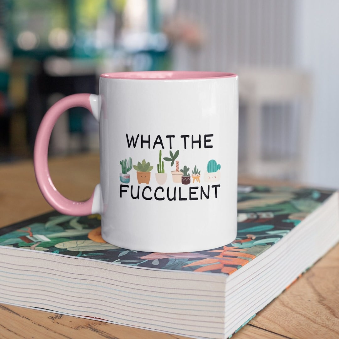 What the Fucculent Succulent Coffee Mug Cup Funny Gift Plant Lover ...