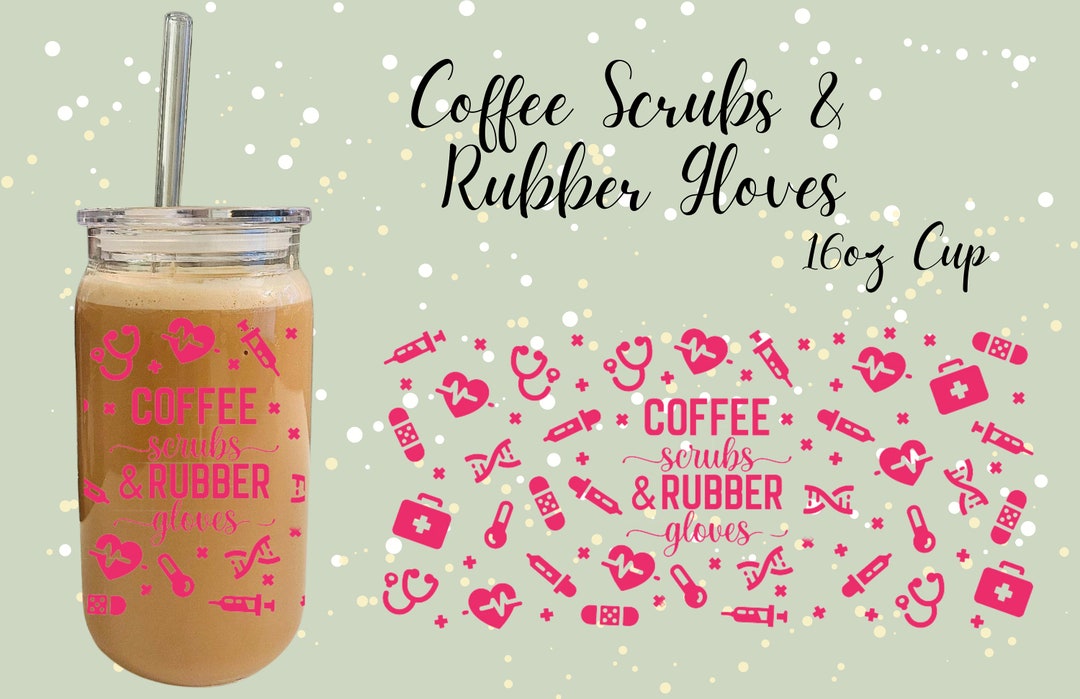 Coffee Scrubs & Rubber Gloves Cup 16oz Drinkware Coffee Scrubs Nurse ...