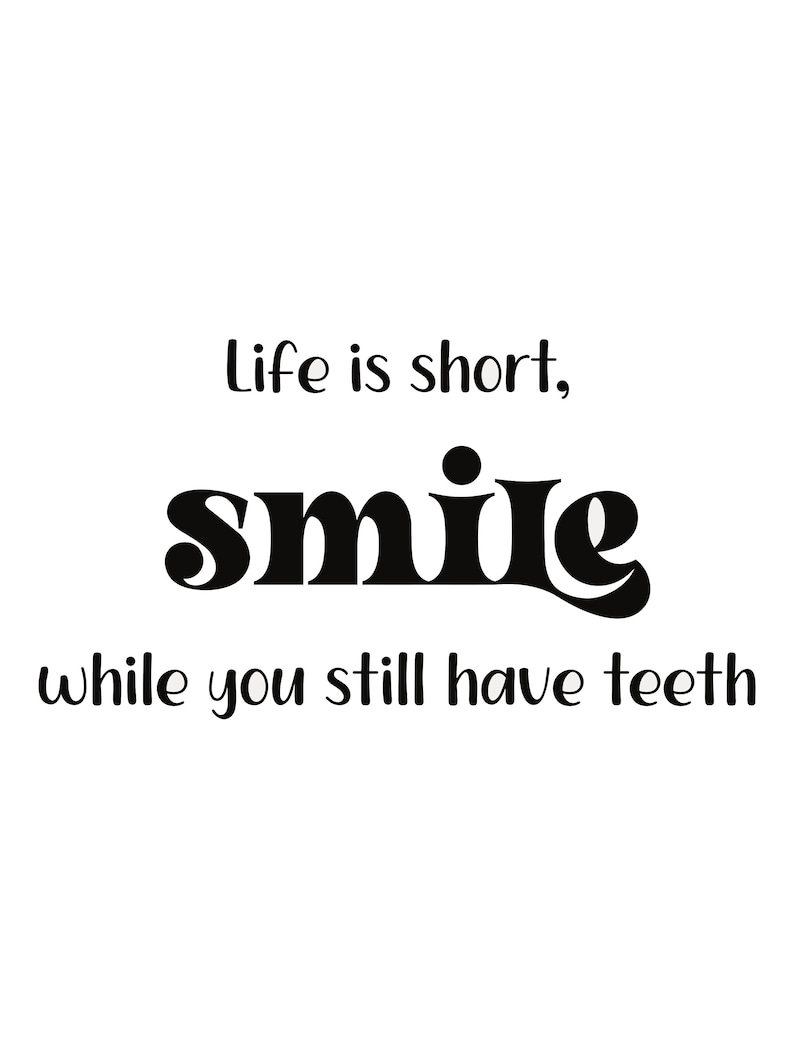 Funny Wall Art, Life is Short, Smile While You Still Have Teeth ...