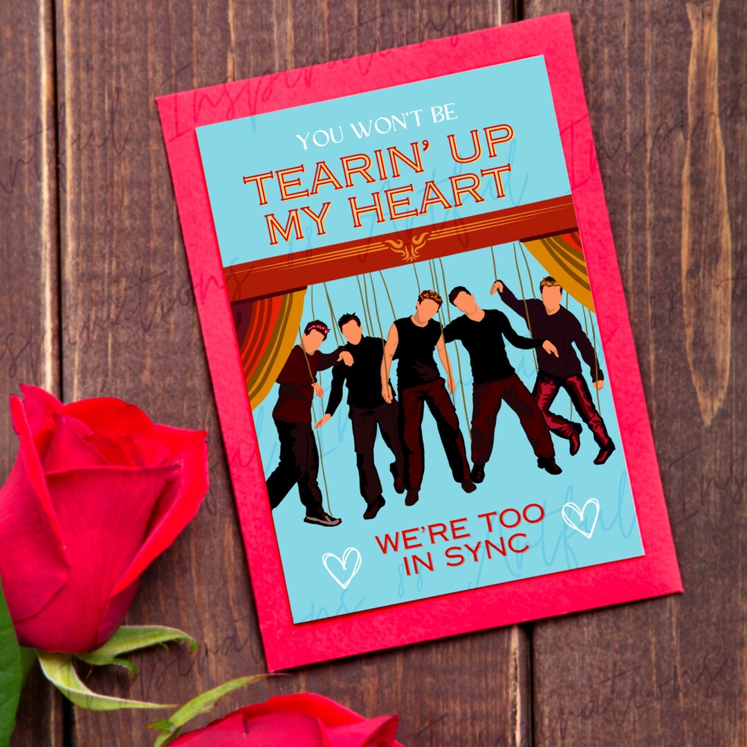 Tearin up My Heart Printable Valentines Day Card, Too IN SYNC, Boy Band ...
