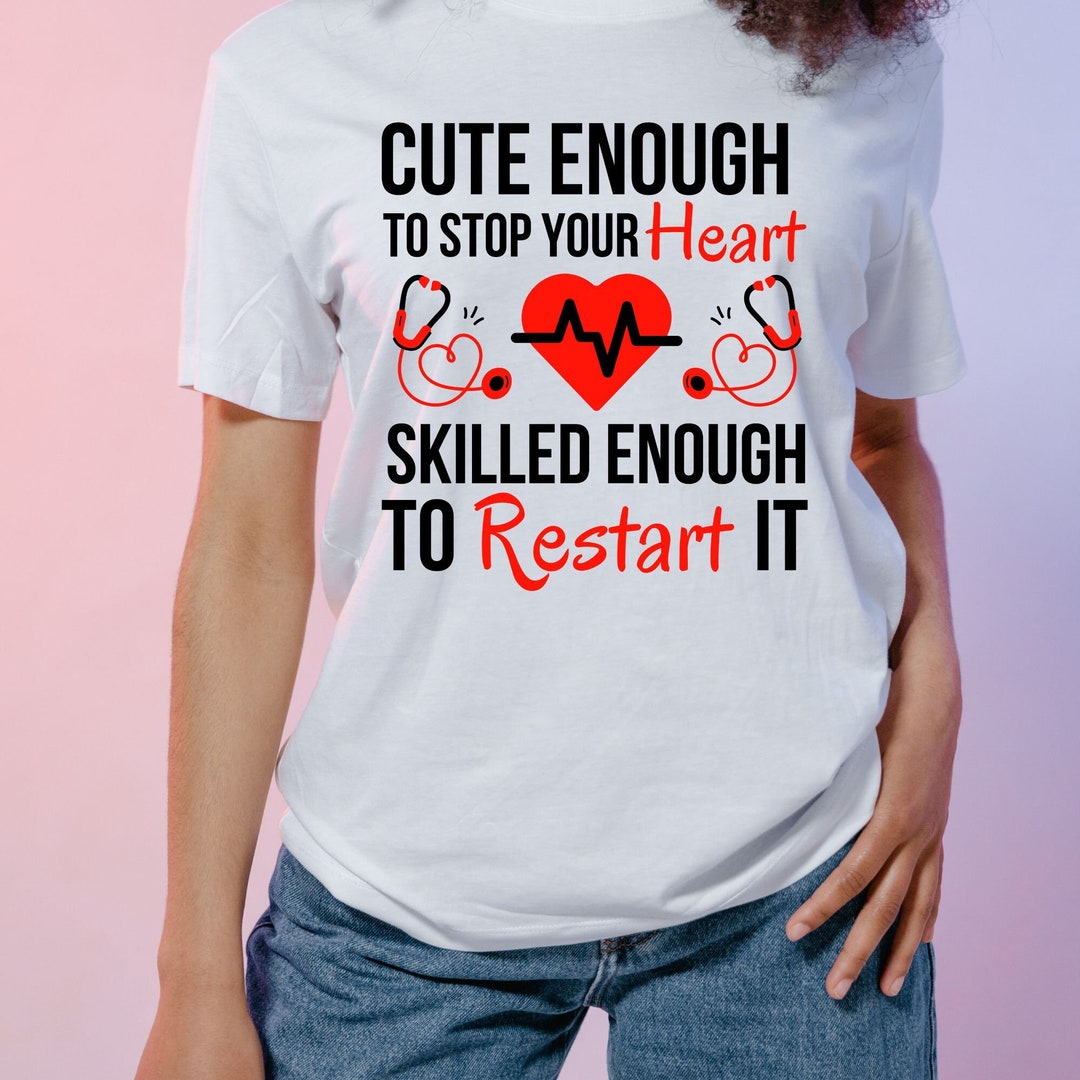 Nurse Svg Png, Cute Enough to Stop Your Heart Skilled Enough to Restart ...