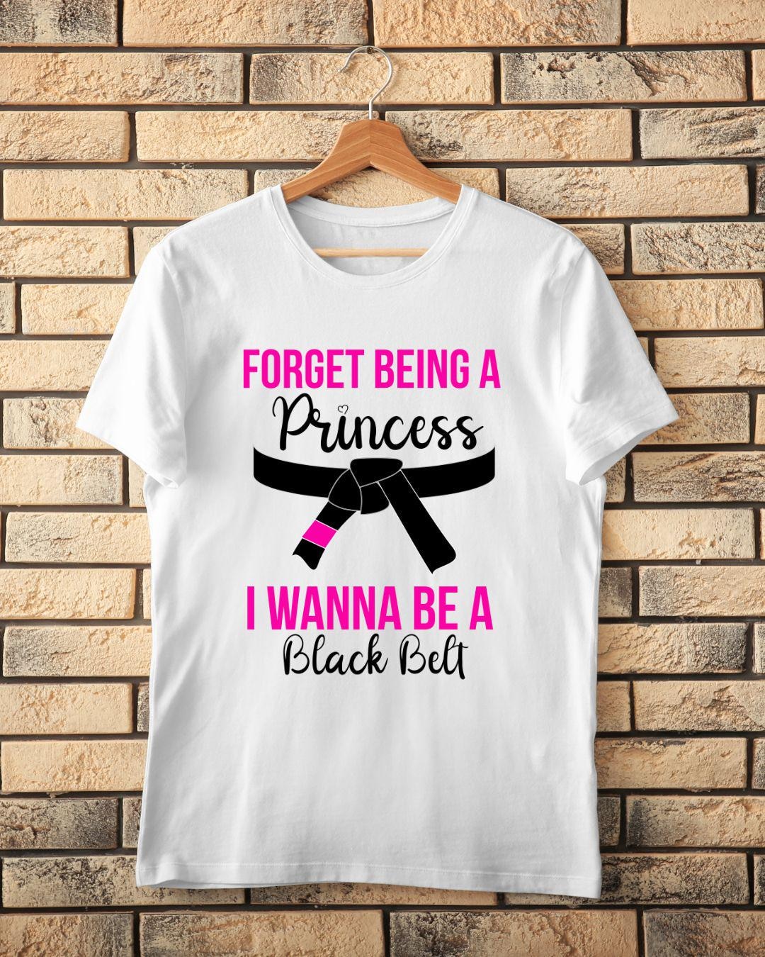 Forget Being a Princess Svg Png, I Wanna Be a Black Belt SVG, Girl ...