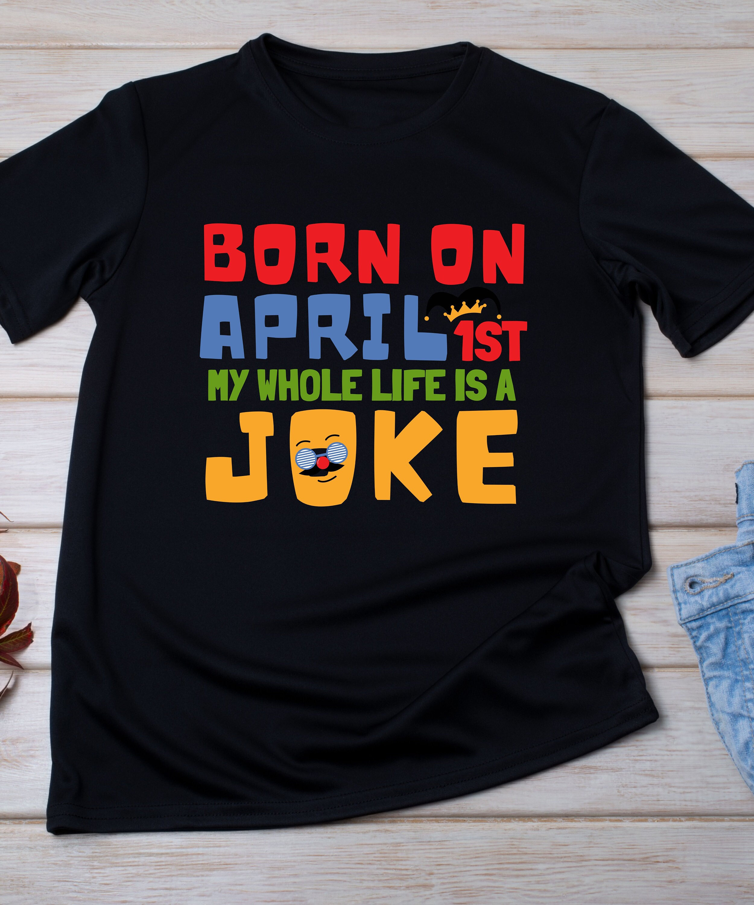 April Fools Day Png Jpg, Born on April 1st My Whole Life 1s a Joke Png ...