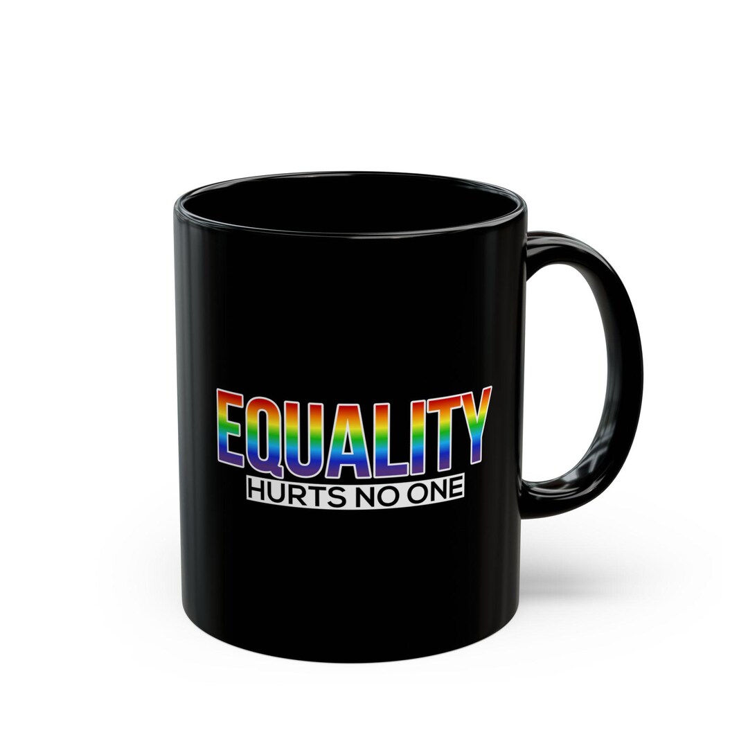Equality Hurts No One Mug Black Ceramic Cup, 11oz, 15oz Activist Gift ...