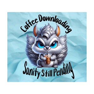 Grumpy Squirrel Downloading Sanity Still Pending Tumbler Wrap Coffee ...