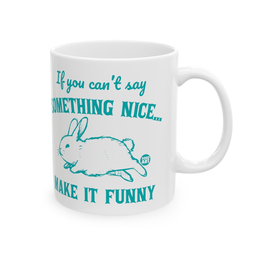 Can't Say Something Nice Make Funny Bunny Coffee Mug, Sarcastic Humor ...