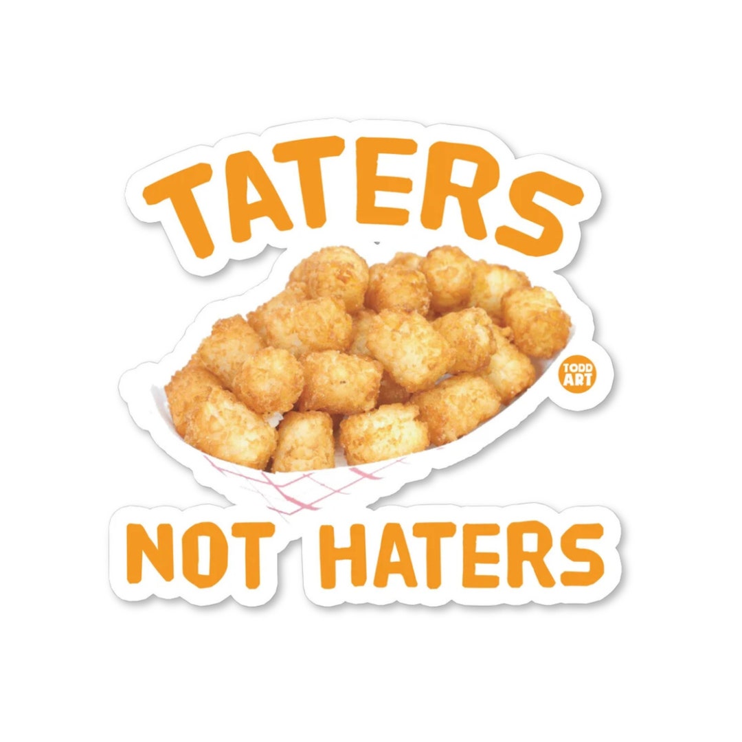 Taters Not Haters Vinyl Sticker, Tater Tot Laptop Stickers, Funny Tater ...