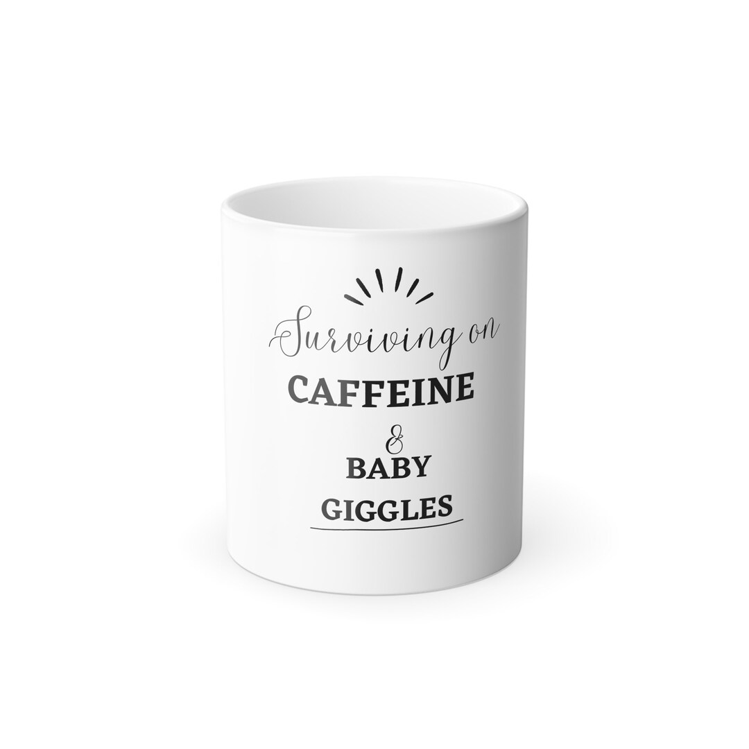 Surviving on Caffeine & Baby Giggles Color Morphing Mug, 11oz - Etsy