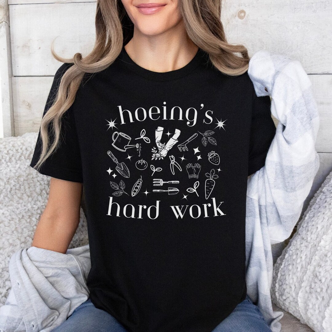 Hoeing's Hard Work Shirt,funny Gardening Gift,plant Lovers Shirt ...