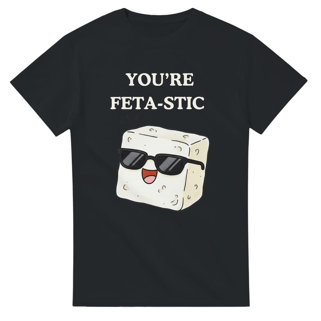 You’re Feta-stic T-shirt – Cute Feta Cheese Pun | Funny Food Pun Shirt ...