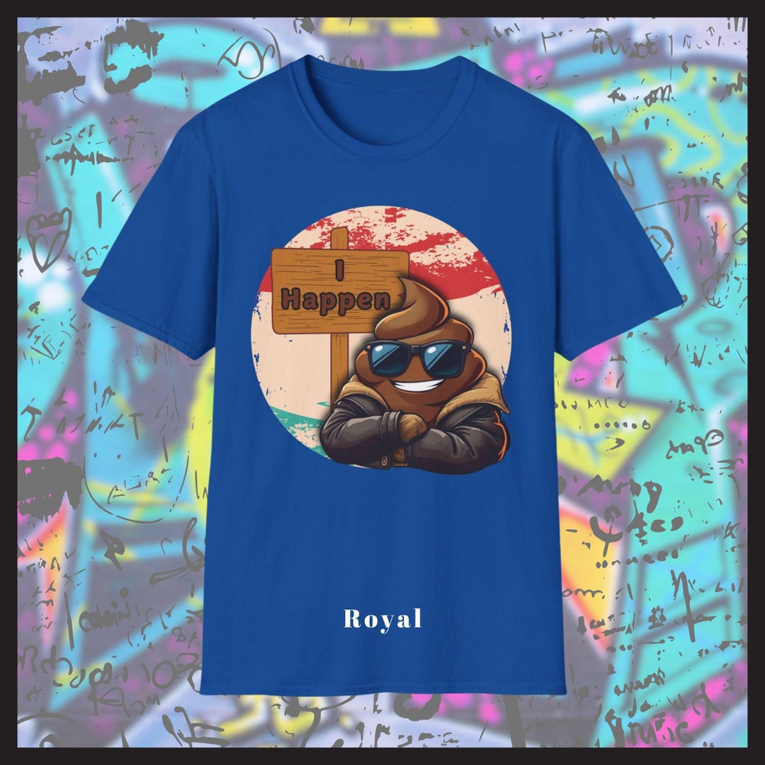 Poop Emoji I Happen Unisex Softstyle T-shirt, Funny Tee, Novelty Shirt ...