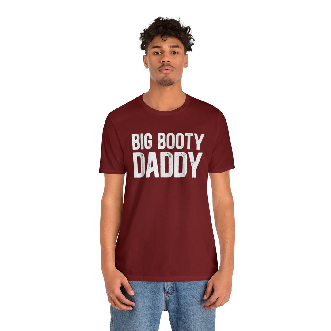 Big Booty Daddy T Shirt, Funny Shirt for Men, Fathers Day Gift, Gift ...