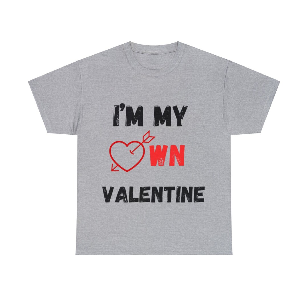 I'm My Own Valentine, Valentine's Day Shirt, Funny Valentine's Day ...