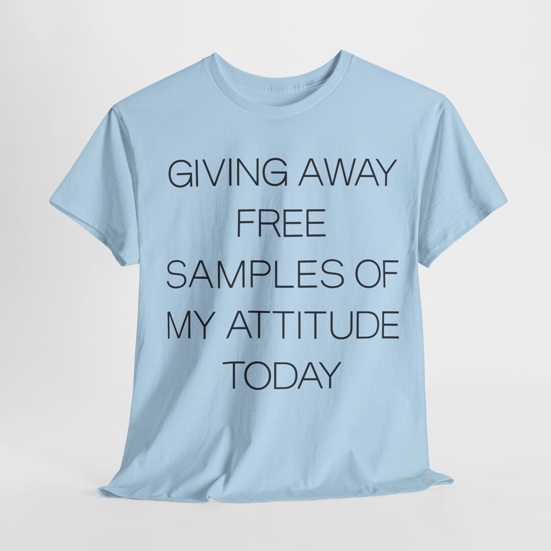 Handing Out Free Samples of My Attitude Unisex Heavy Cotton Tee - Etsy