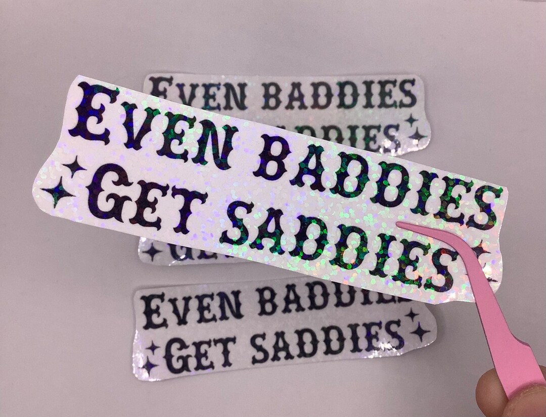 Even Baddies Get Saddies Sticker, Tattoo Sticker, Waterproof Sticker ...
