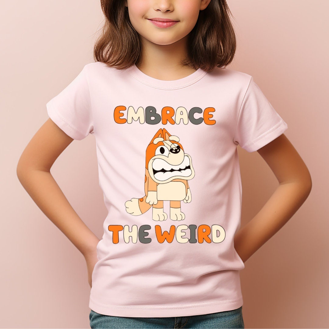 Bluey Kids Tee Shirt, Bingo Embrace the Weird Funny Kids Tee Shirt ...
