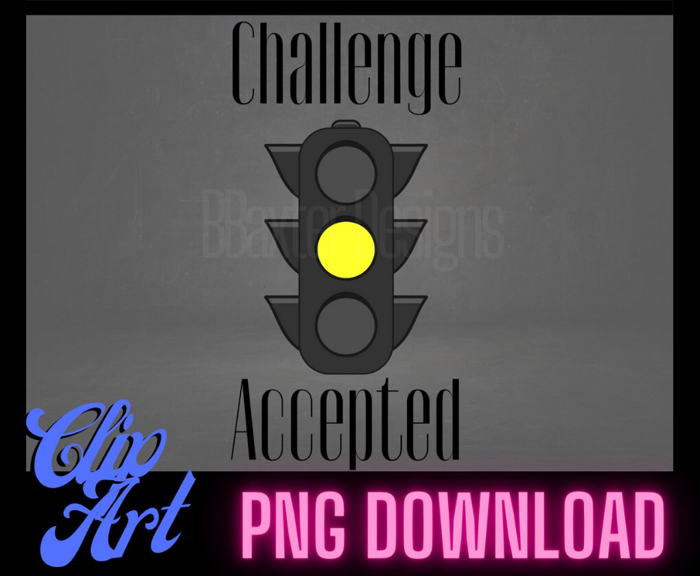 Challenge Accepted Png, Traffic Light Png, Funny Quotes Png, Funny T ...