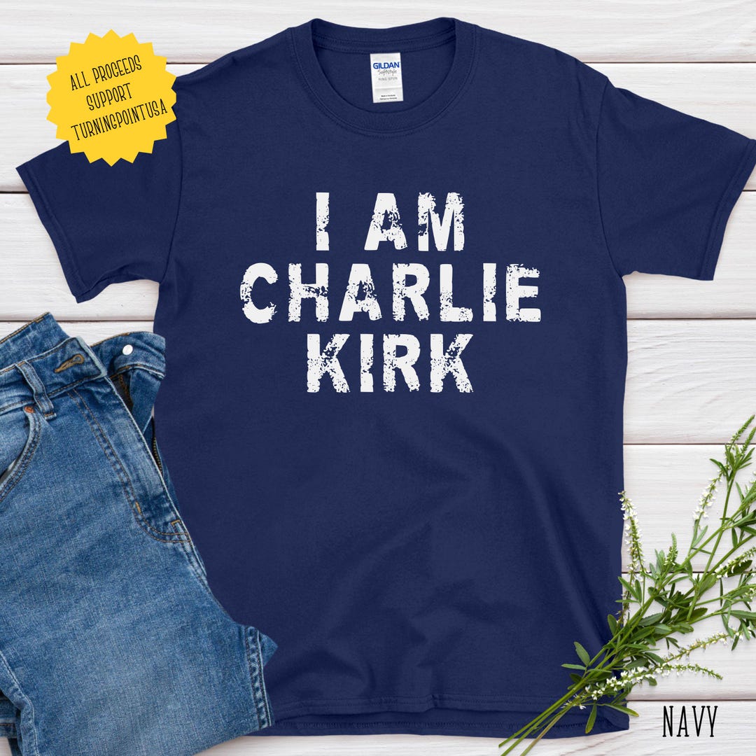 I Am Charlie Kirk, Charlie Kirk Shirt, Charlie Kirk Patriotic Tee, This ...