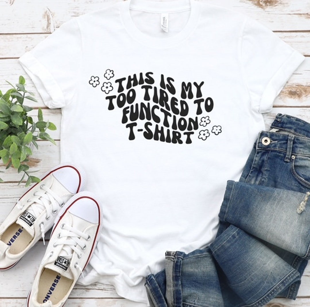 This is My Too Tired to Function Shirt, Sleepy Sweatshirt, Exhausted ...