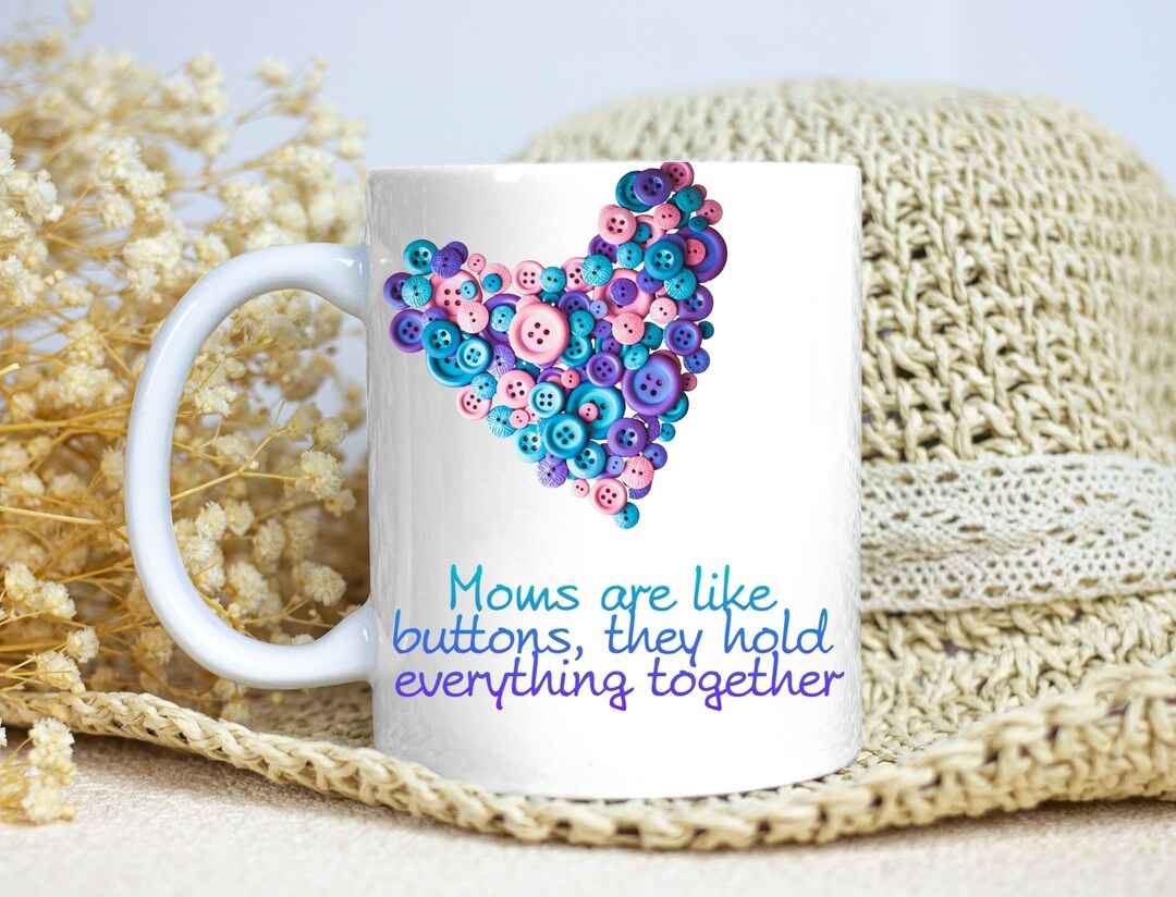 Colorful Button Heart Mug for Moms Moms Are Like Buttons Quote, Perfect ...