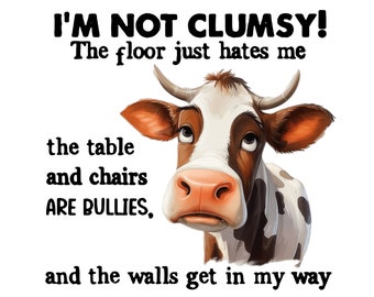 Cow I'm Not Clumsy the Floor Just Hates Me the Table Svg PNG Files ...