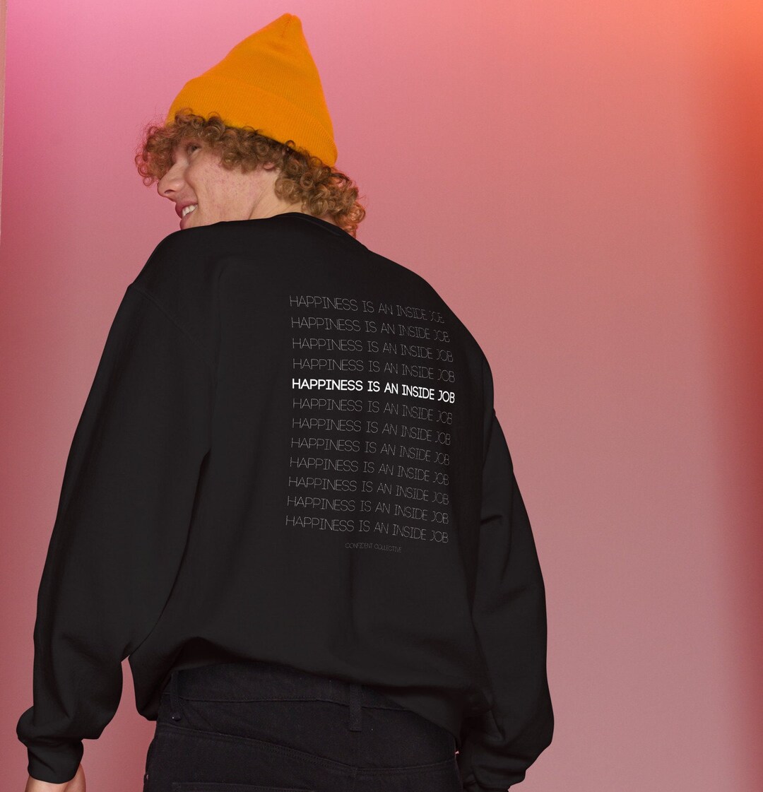 Positive Slogan Sweatshirt Happiness is an Inside Job Jumper for ...