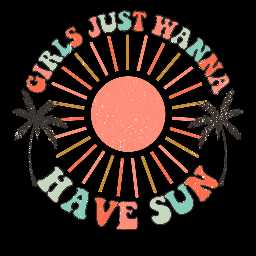 Girls Just Wanna Have Sun/png/trending/digital/sublimation/dtf/summer ...