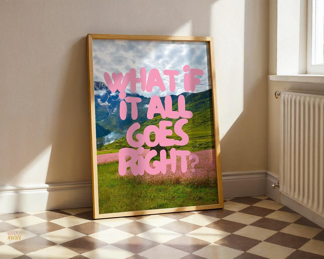What If It All Goes Right Print, Motivational Quote Wall Art, Positive ...