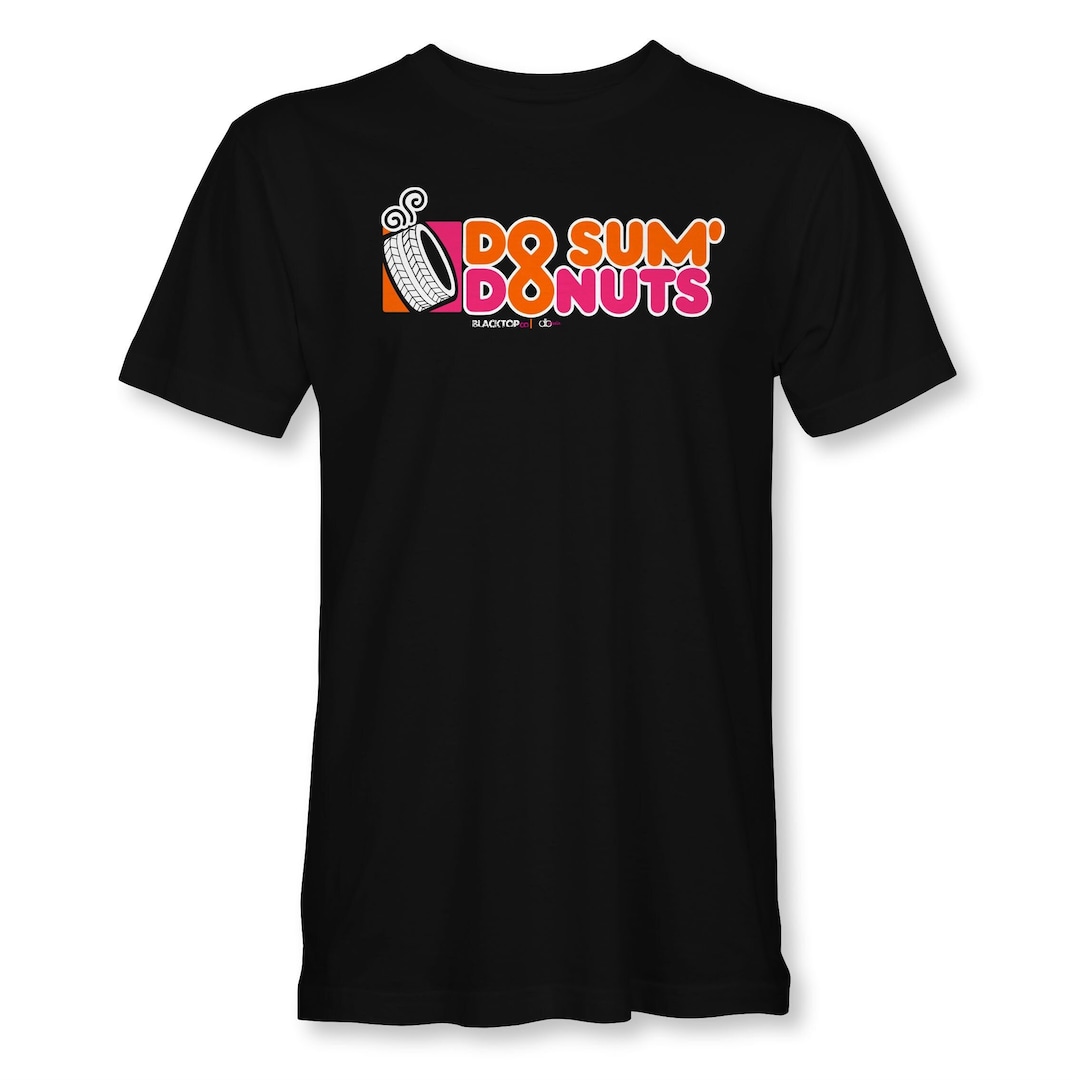 Do Sum Donuts T Shirt | Car Enthusiast, Drifting, Drift, Burn Rubber ...