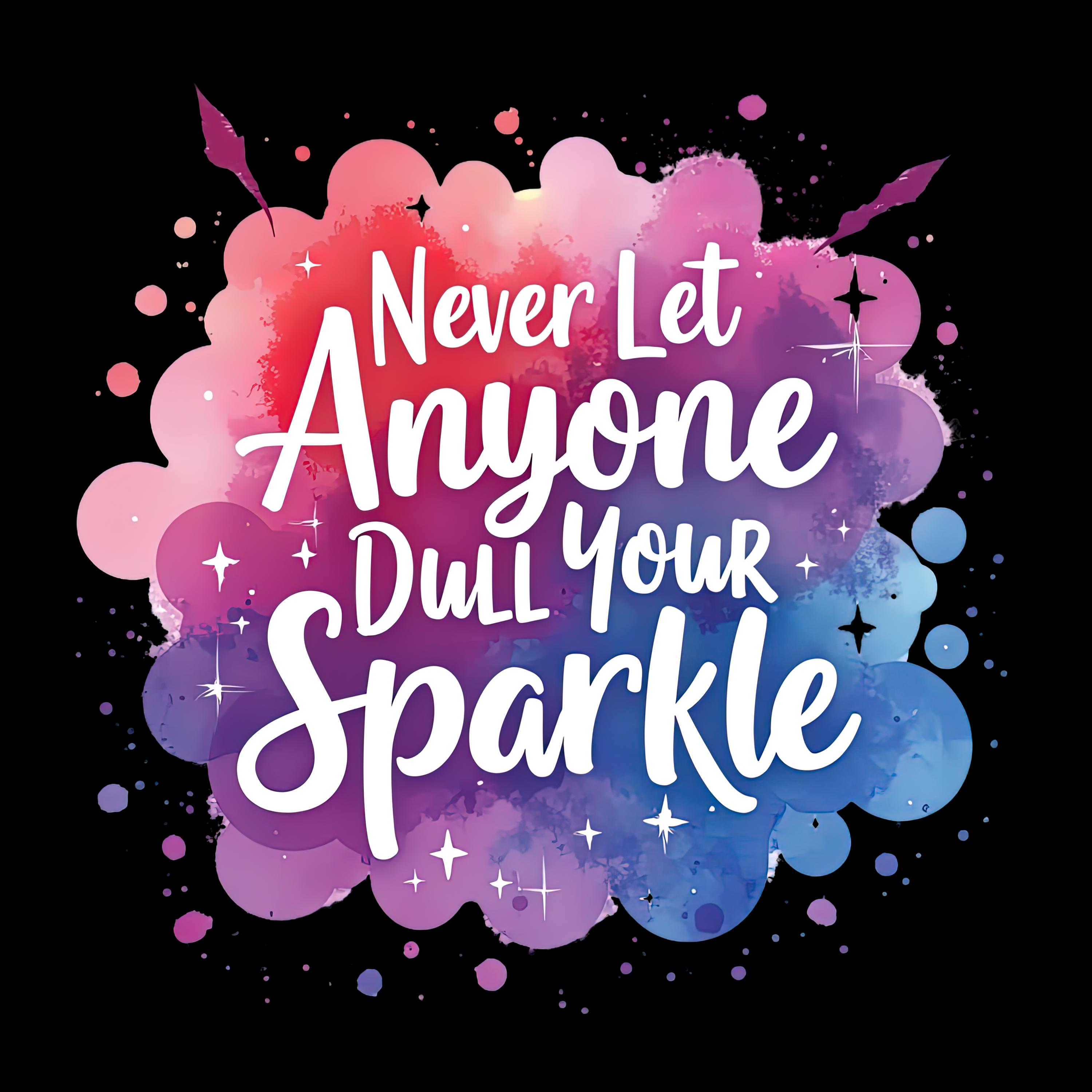 Never Let Anyone Dull Your Sparkle PNG, Inspirational Watercolor Design ...