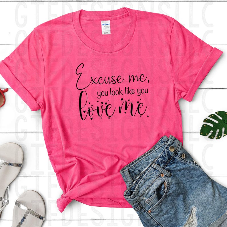 Excuse Me You Look Like You Love Me Png Digital Download - Etsy