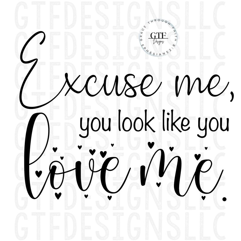 Excuse Me You Look Like You Love Me Png Digital Download - Etsy