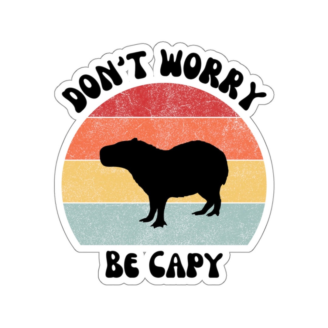 Capybara Sticker Don't Worry Be Capy Groovy Capybara Capybara Vinyl ...