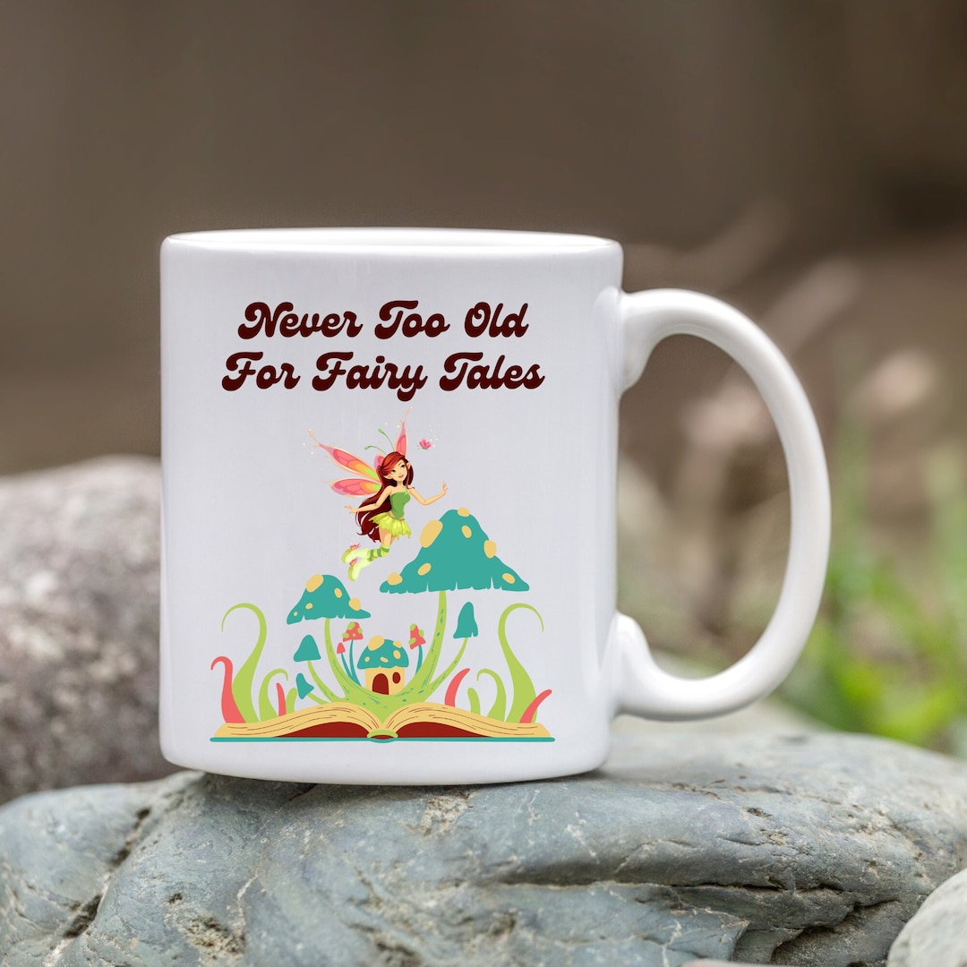 Never Too Old for Fairy Tales Fairy Mug Book Mug Mushroom Mug Fairy ...