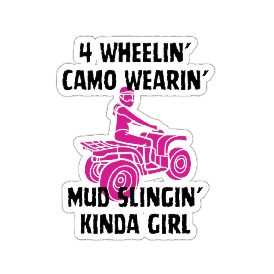 Quadding Sticker 4 Wheelin Camo Wearin Mud Slingin Kinda Girl ATV Girl ...