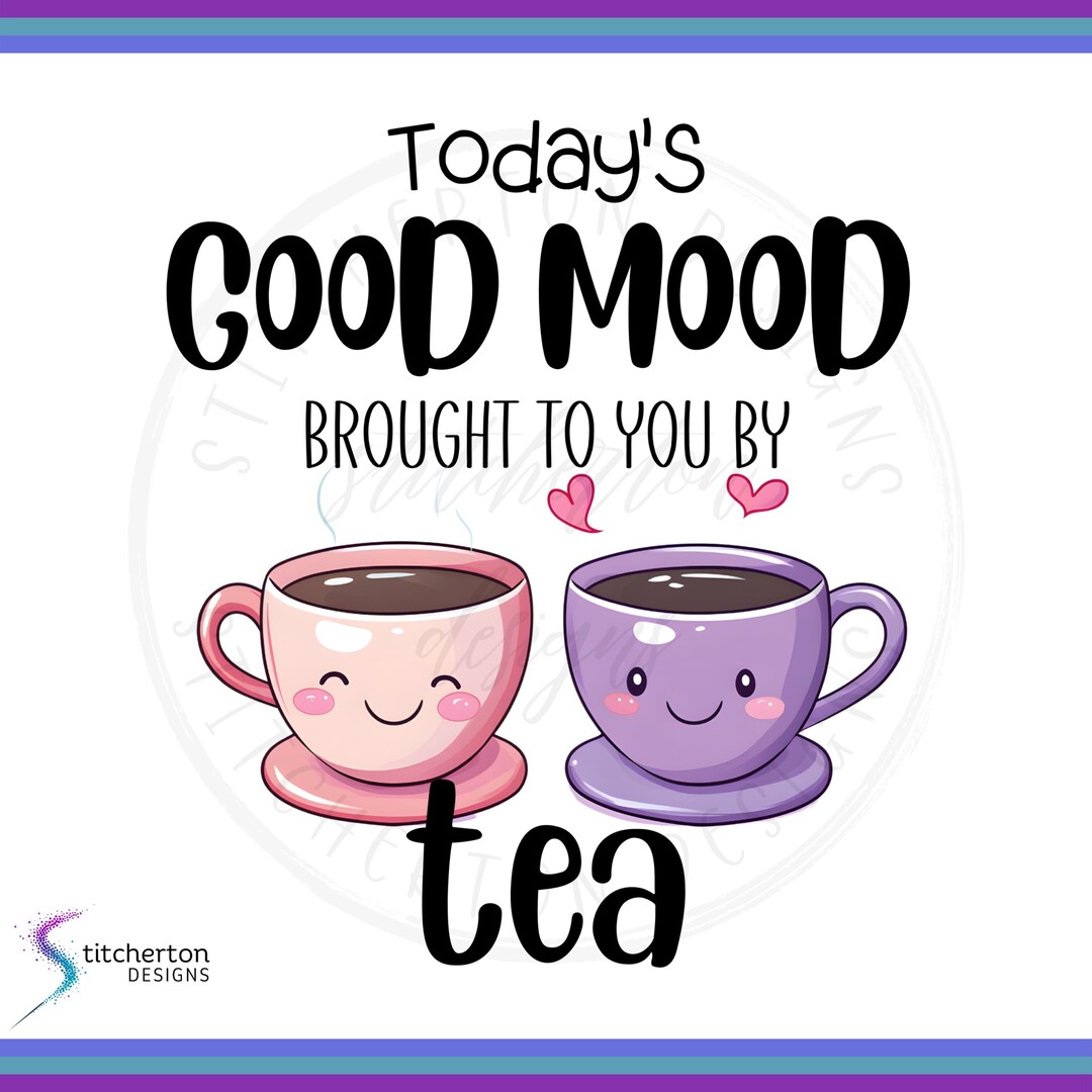 Good Mood Tea Png, Tea T-shirt Design, Tea Lover Sticker, Tea Drinker ...