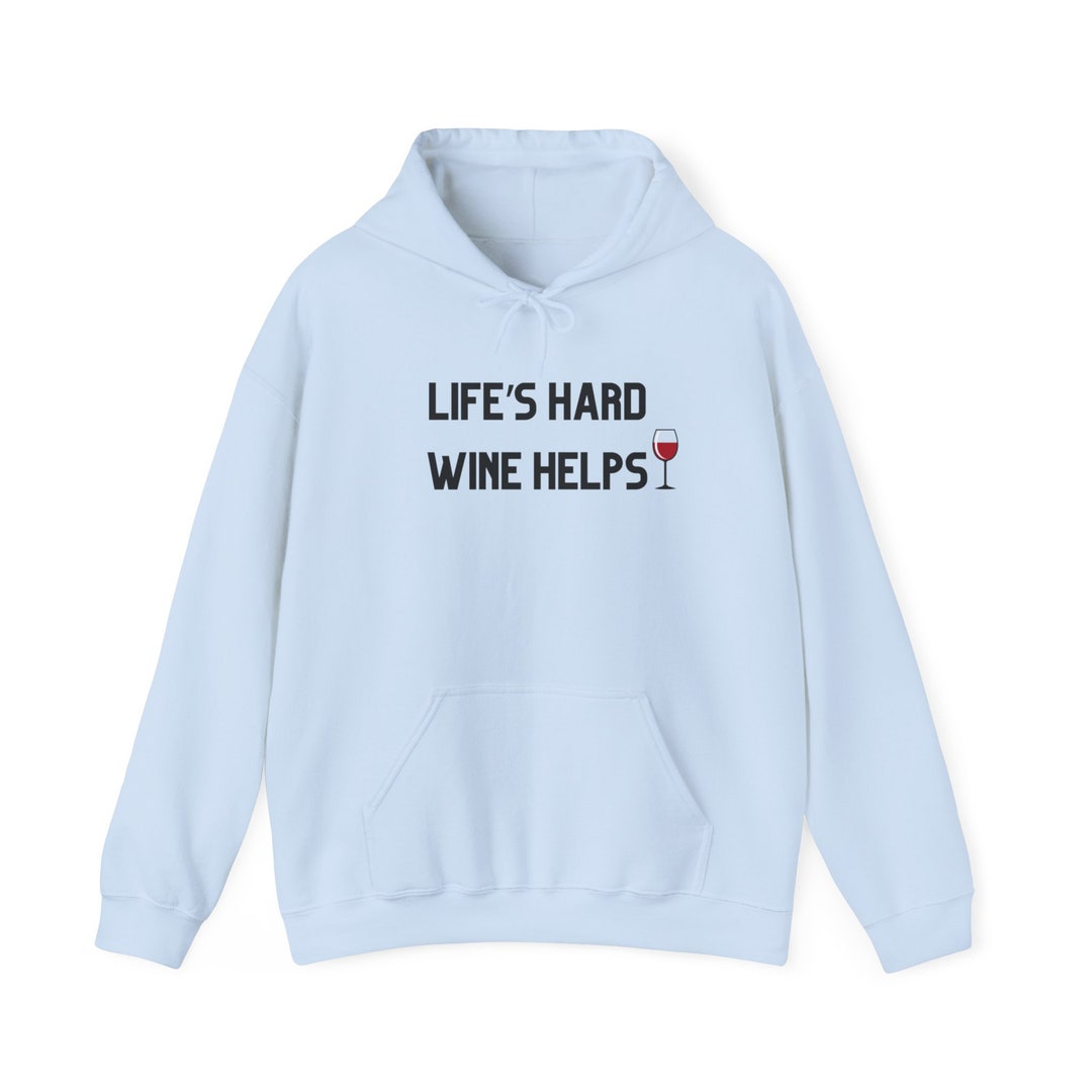 Hooded Sweatshirt Life's Hard Wine Helps Hoodie - Etsy