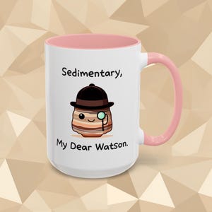 Sedimentary, My Dear Mug - Kawaii Rock Detective Art - Punny Geology ...