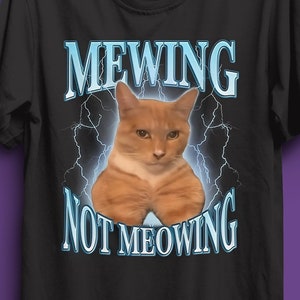 Mewing Not Meowing Tshirt, Mewing Meme, Mewing Shirt, Mewing ...