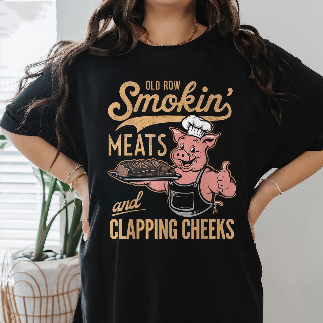 Old Row Smokin' Meats and Clapping Cheeks Shirt, BBQ Lover Shirt, Funny ...