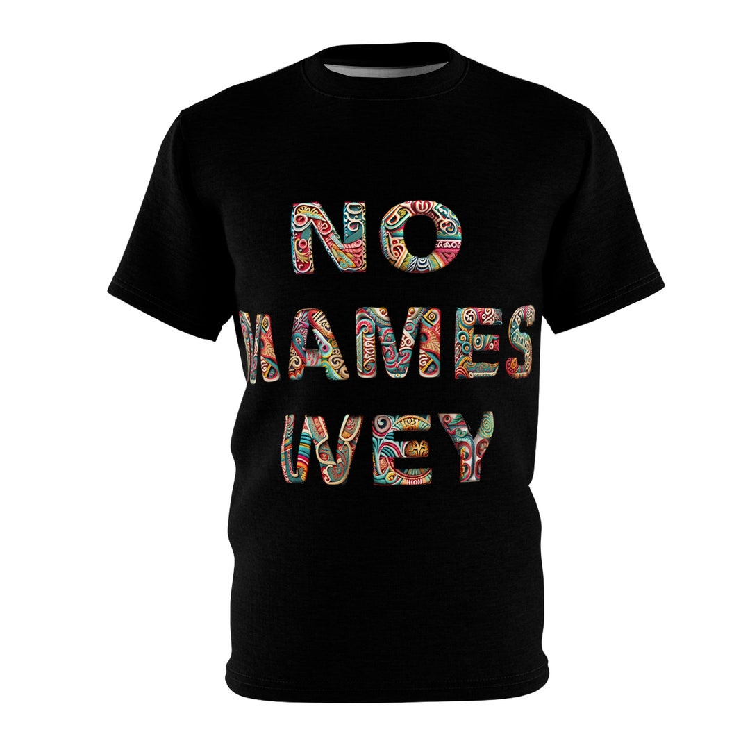 No Mames Wey. Spanish Funny Mexican Slang No Mames Shirt, No Way T ...