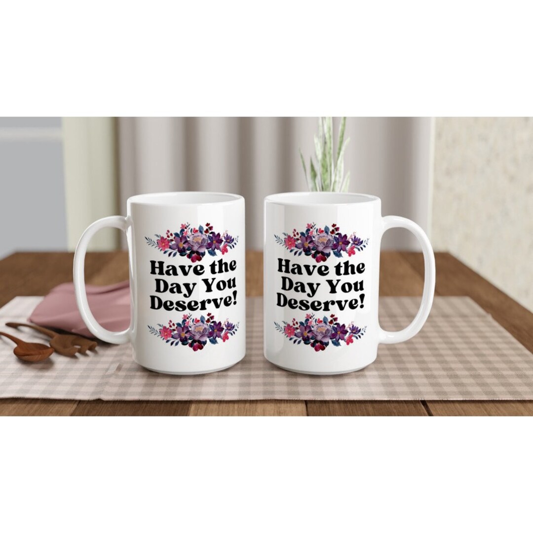Funny Sarcastic Mug Have the Day You Deserve Mug Humorous Cup Dark ...