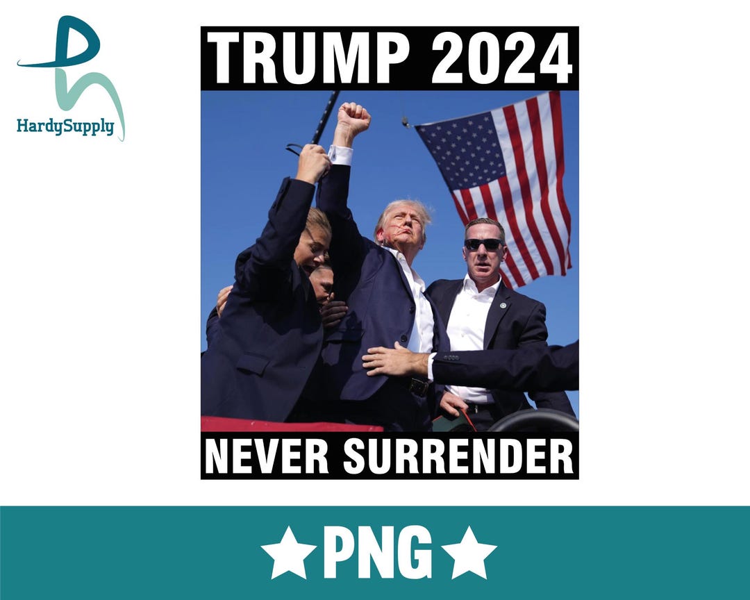 Never Surrender Trump 2024 Png, Donald Trump Ear Bleeding Png, Stand ...