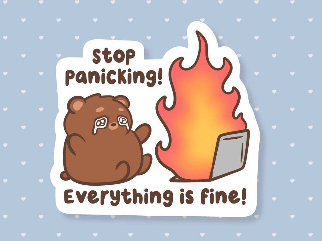 Stop Panicking Everything's Fine Sticker, Funny Mental Health Meme ...